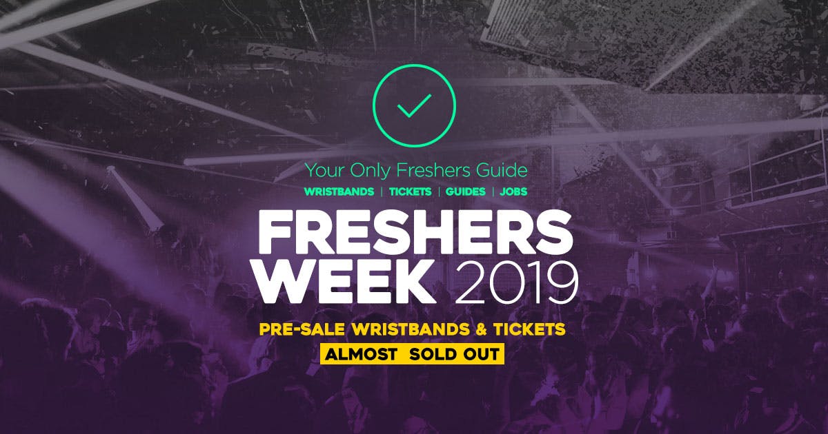 Your Freshers Guide | Freshers Week 2019