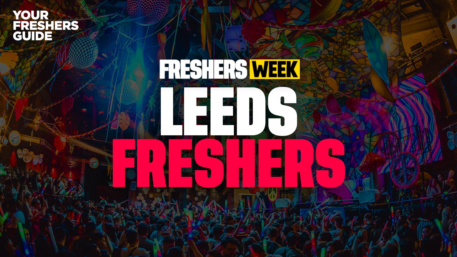 Leeds Freshers 2025 | Events, Discounts, Group Chats & Articles